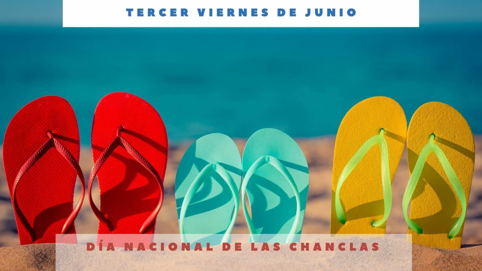 DÍA NACIONAL DE LAS CHANCLAS - Tercer viernes de junio - Día ...