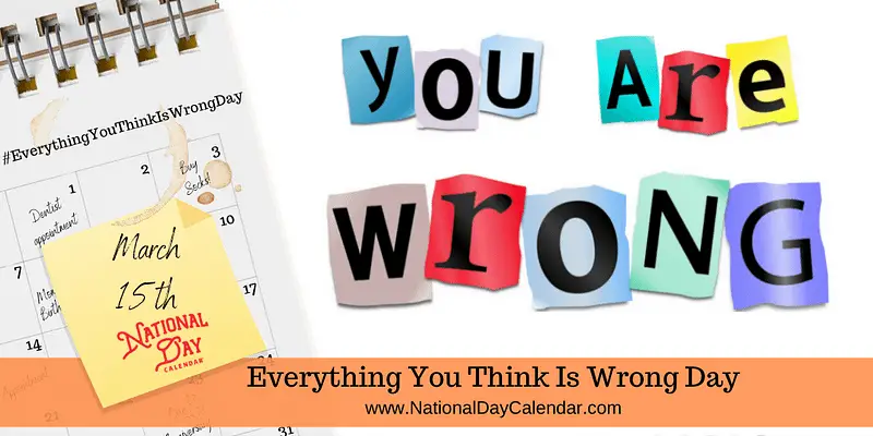 DÍA DE TODO LO QUE PIENSA ESTÁ MAL - 15 de marzo - Día Internacional Hoy